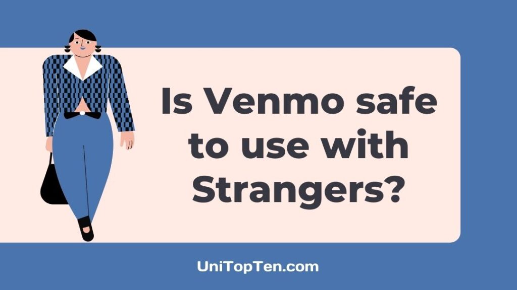 Is Venmo Safe To Use With Strangers Sellers Buyers UniTopTen is-venmo-safe-to-use-with-strangers-sellers-buyers-unitopten
